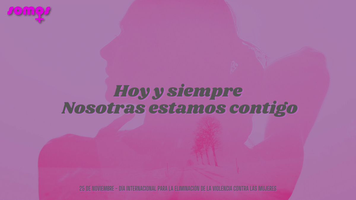 25 N. Hoy y siempre, nosotras estamos contigo – Asociación Somos Más